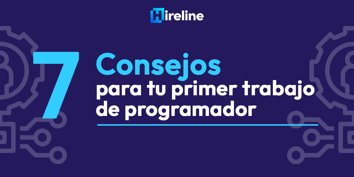 7 consejos para tu primer trabajo de programador en 2023. - Blog Hireline