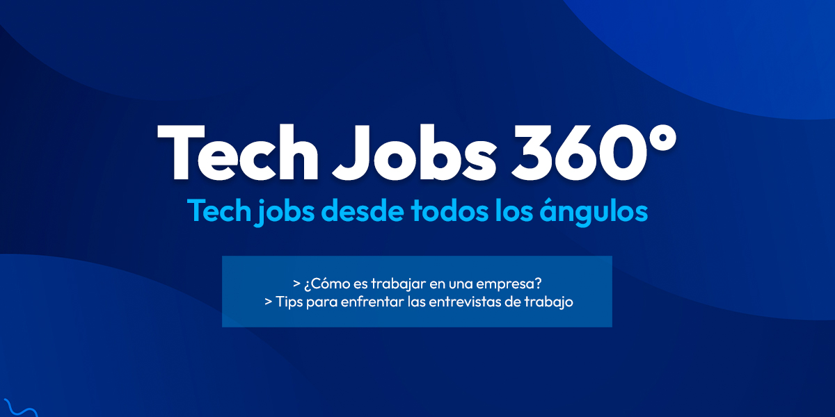 Conoce cómo es trabajar en una empresa de Tecnología en el Tech Jobs 360 - Blog Hireline