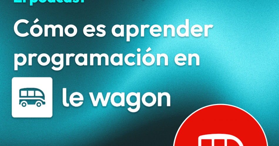 Cómo es aprender programación con Le Wagon. - Blog Hireline
